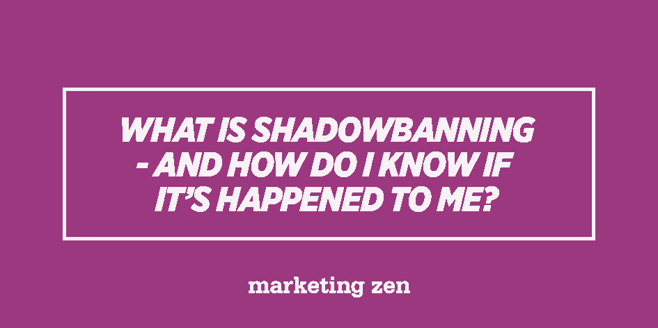 What is Shadowbanning, and How Do I Know if It’s Happened to Me? - Zen ...