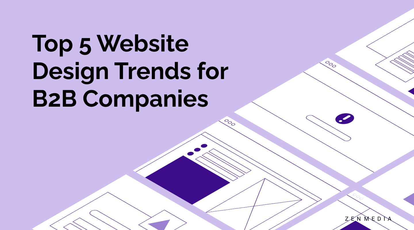 Top 5 B2B Website Design Trends for Companies - Zen Media